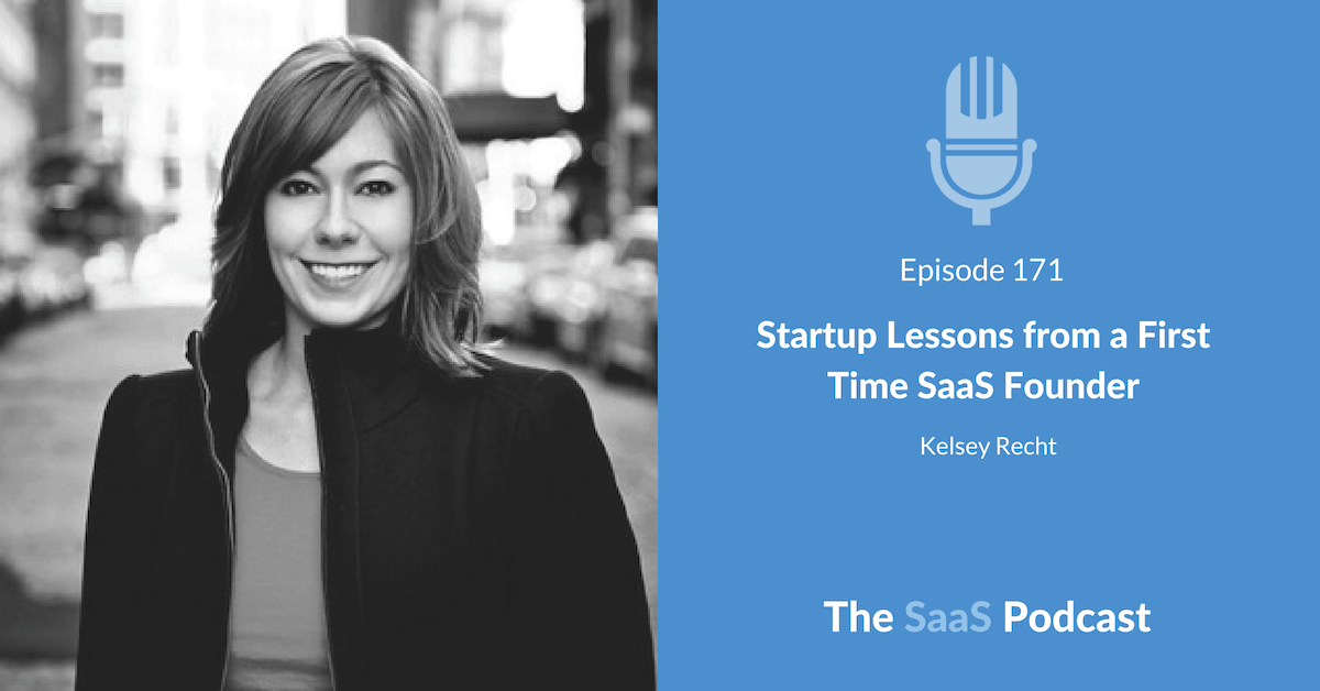Startup Lessons from a First Time SaaS Founder – with Kelsey Recht [171] | SaaS Club