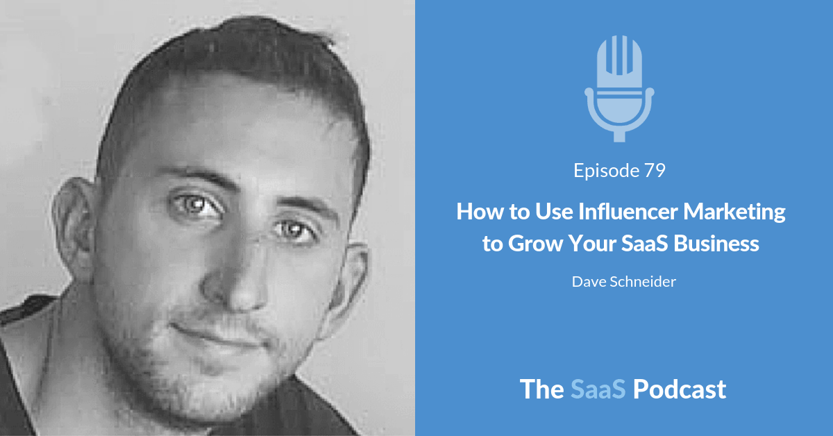 How to Use Influencer Marketing to Grow Your SaaS Business – with Dave ...