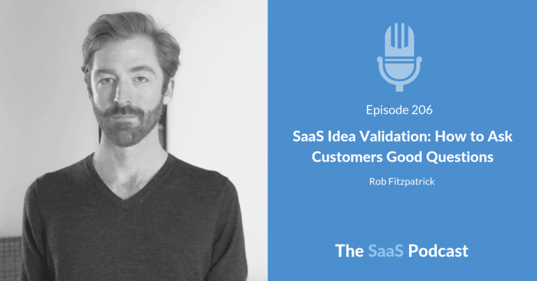 SaaS Idea Validation: How to Ask Customers Good Questions – with Rob ...
