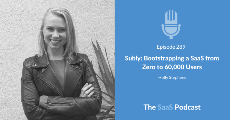 Subly: Bootstrapping a SaaS from Zero to 60,000 Users – with Holly ...